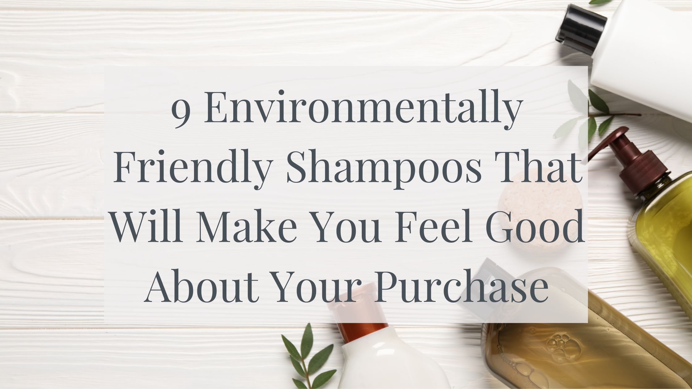 9 Environmentally Friendly Shampoos That Will Make You Feel Good About ...